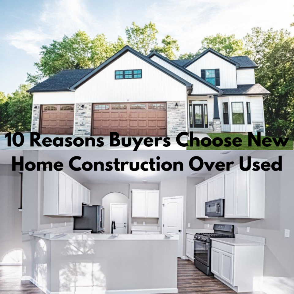 10 Reasons Buyers Choose New Home Construction